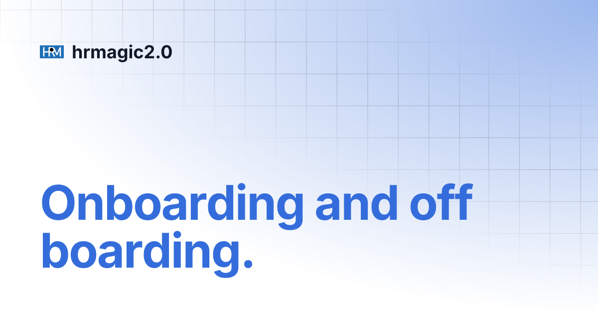 Onboarding and off boarding. | hrmagic2.0